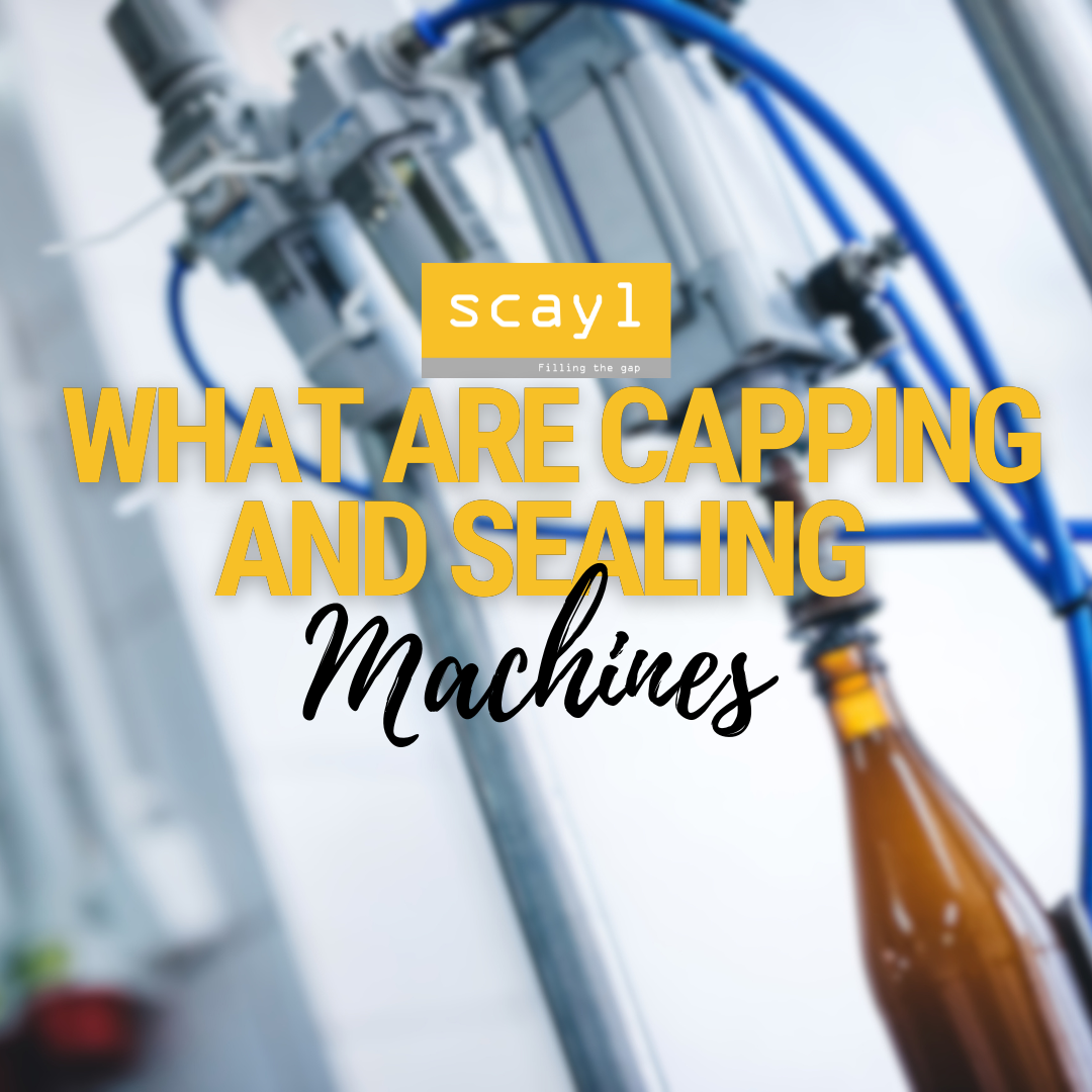 What are Capping and Sealing Machines? – SCAYL